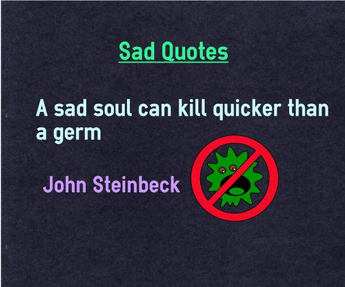Sad quotes sad soul kill quicker than germ | Sad quotes A sa… | Flickr