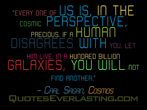"Every one of us is, in the cosmic perspective, precious, … | Flickr